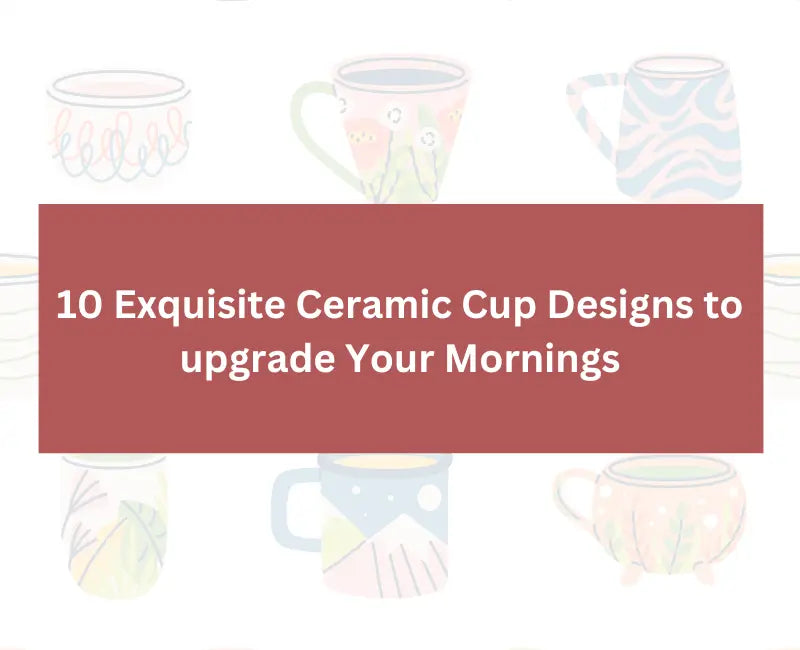 10 Exquisite Ceramic Cup Designs to upgrade Your Mornings – VarEesha