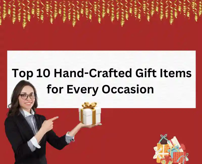 Top 10 Hand-Crafted Gift Items for Every Occasion | VarEesha