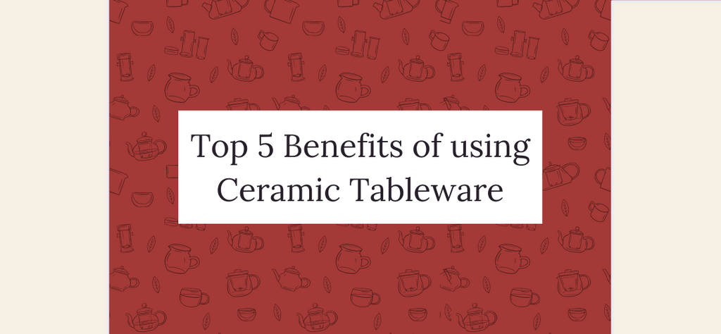 Top 5 Benefits of using Ceramic Tableware - VarEesha