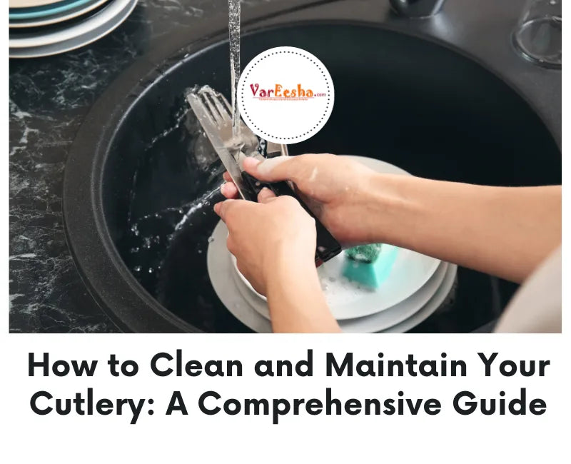 How to Clean and Maintain Your Cutlery: A Comprehensive Guide – VarEesha