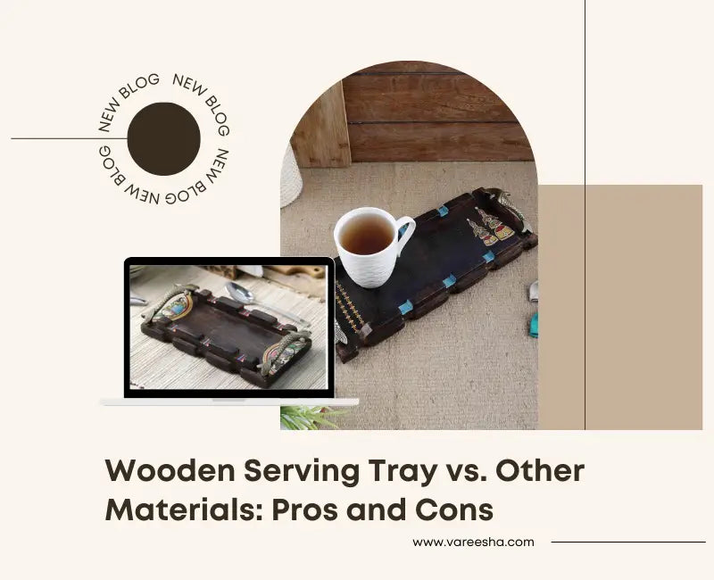 Wooden Serving Tray vs. Other Materials: Pros and Cons – VarEesha